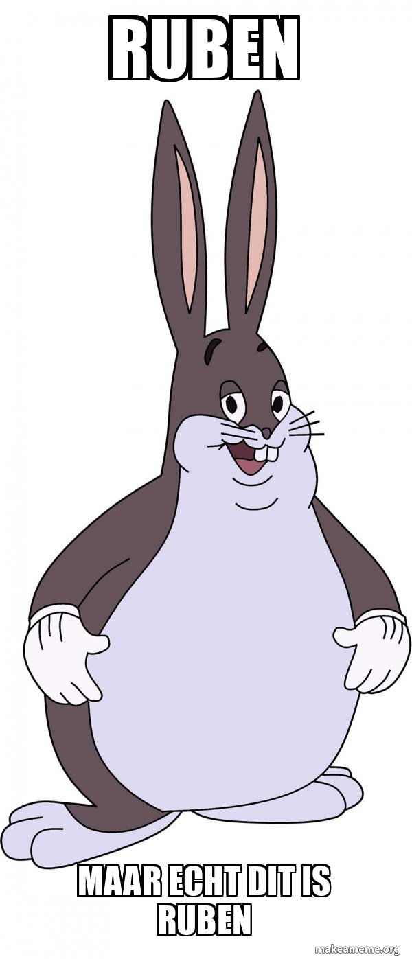 ruben maar echt dit is ruben - Chungus Meme Generator
