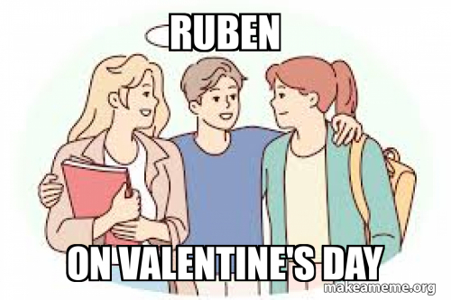 ruben on valentine's day Meme Generator