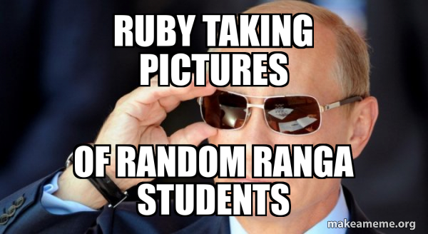 ruby taking pictures of random ranga students - Vladamir Putin Meme ...