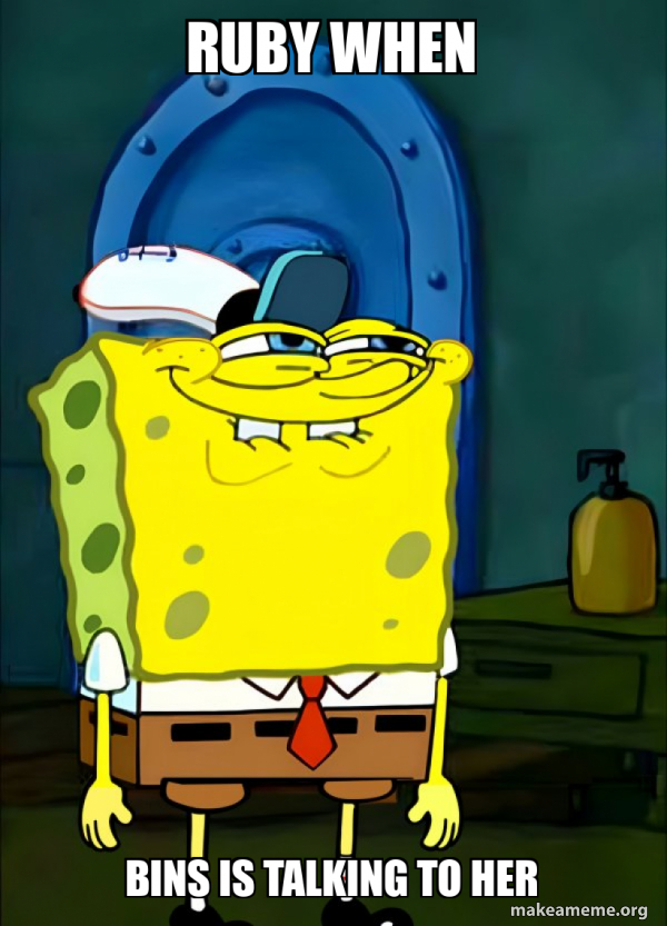 Ruby when Bins is talking to her - SpongeBob Grin Meme Generator