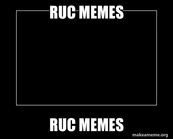 RUC MEMES RUC MEMES - Motivational Meme | Make a Meme