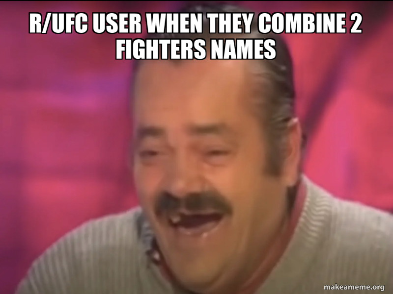 r/Ufc user when they combine 2 fighters names Meme Generator