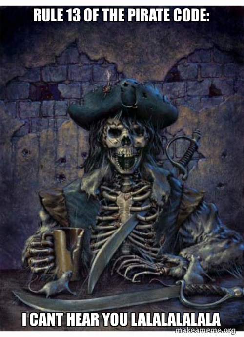 rule 13 of the pirate code: i cant hear you lalalalalala Meme Generator