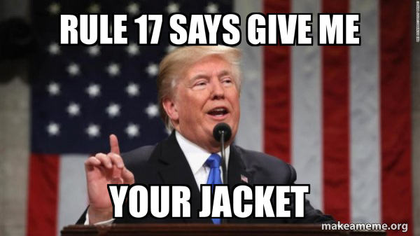 rule 17 says give me your jacket - Donald Trump Meme Generator