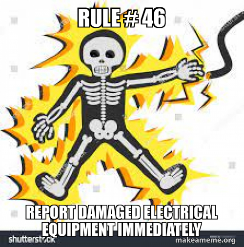 Rule # 46 report damaged Electrical equipment IMMEDIATELY Meme Generator