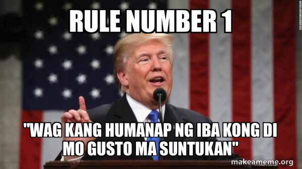 RULE NUMBER 1 "WAG KANG HUMANAP NG IBA KONG DI MO GUSTO MA SUNTUKAN ...