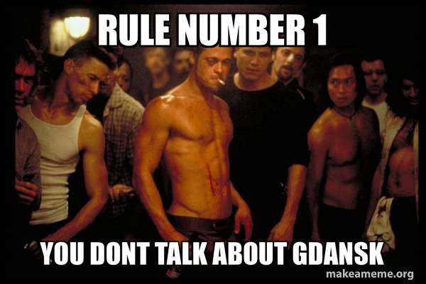 Rule number 1 You dont talk about Gdansk - Fight Club Meme Generator