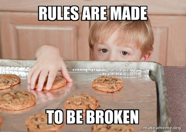 rules are made to be broken Meme Generator