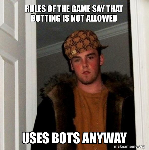 Rules of the game say that botting is not allowed Uses bots anyway ...