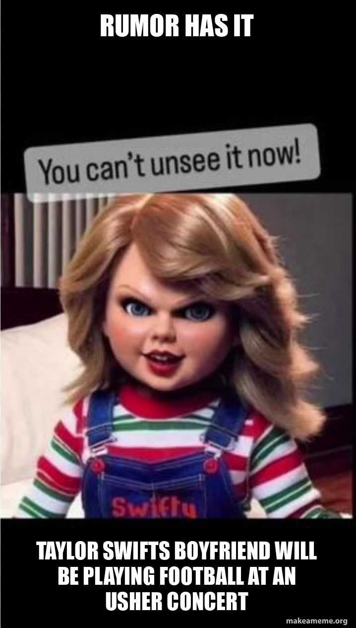 Rumor has it Taylor Swifts boyfriend will be playing football at an usher Concert Meme Generator