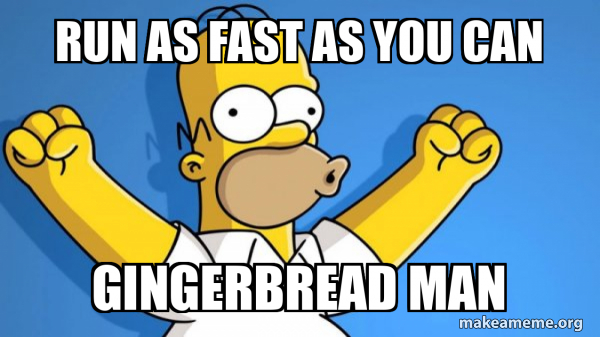 Run as fast as you can Gingerbread man - Happy Homer Meme Generator