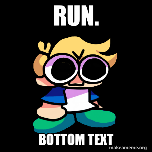 Run. BoTtom text Meme Generator