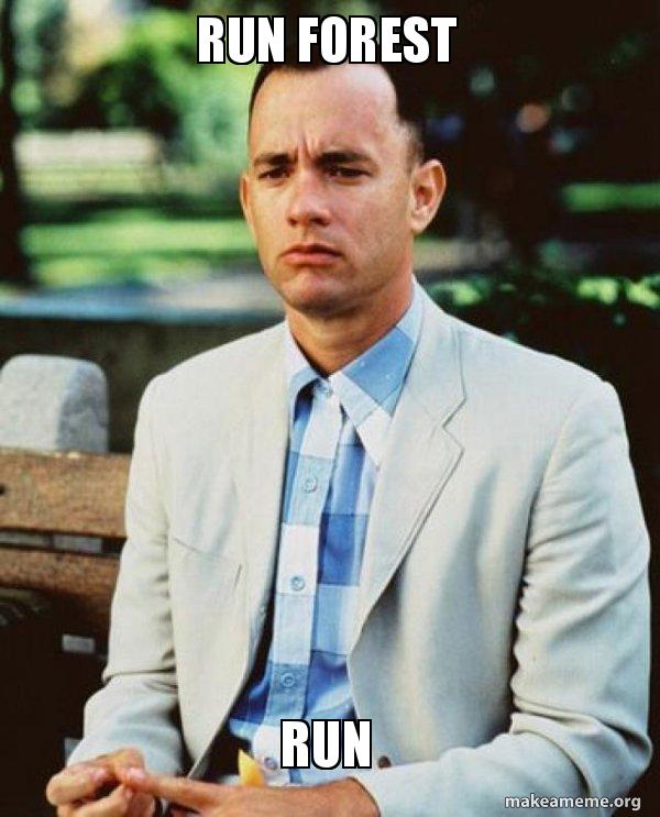 RUN FOREST RUN - Forrest Gump Meme Generator