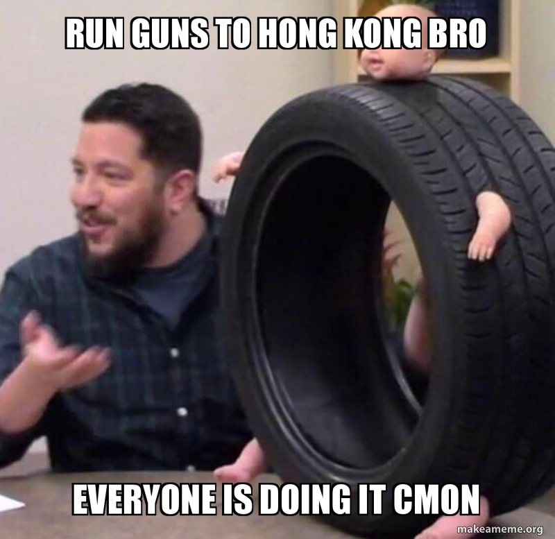 run guns to hong kong bro everyone is doing it cmon Meme Generator