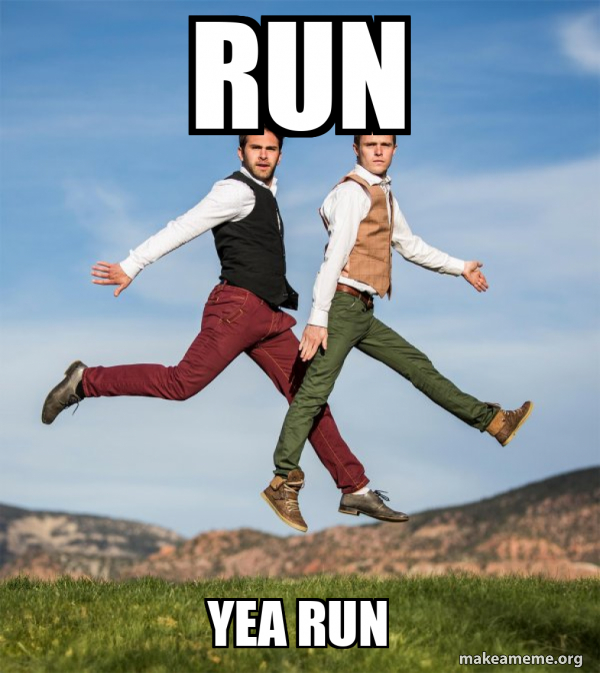 Run Yea run - Real Best Friend Meme Generator