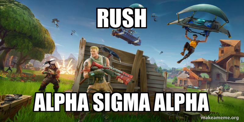 RUSH ALPHA SIGMA ALPHA Meme Generator
