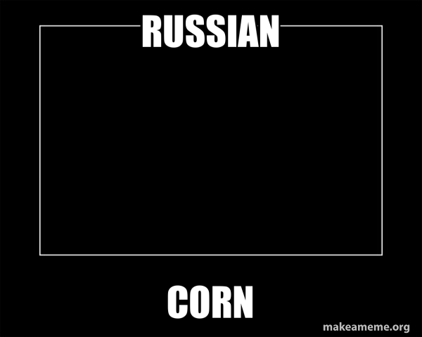 RUSSIAN CORN - Motivational Meme Meme Generator