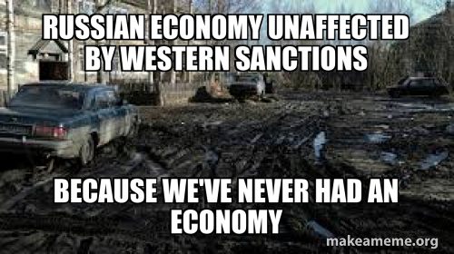 Russian economy unaffected by western sanctions Because we've never had ...