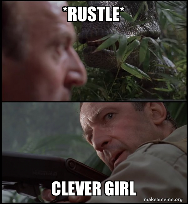 *rustle* Clever Girl - Clever Girl Meme Generator