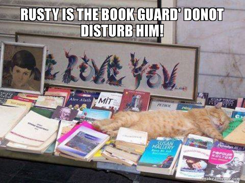 Rusty is the book guard' donot disturb him! Meme Generator