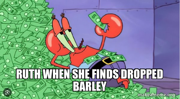 Ruth when she finds dropped barley - Mr Krabs Money Meme Generator