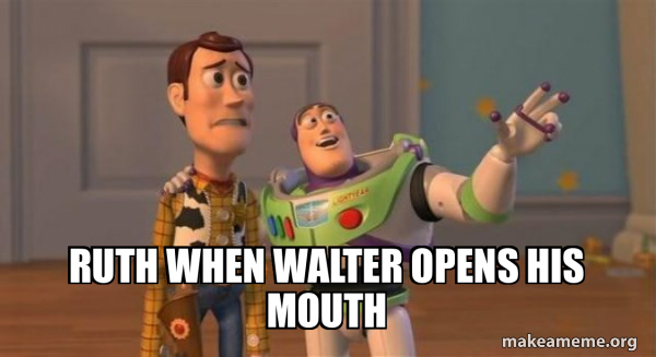 Ruth when walter Opens his Mouth - Buzz and Woody (Toy Story) Meme Meme ...