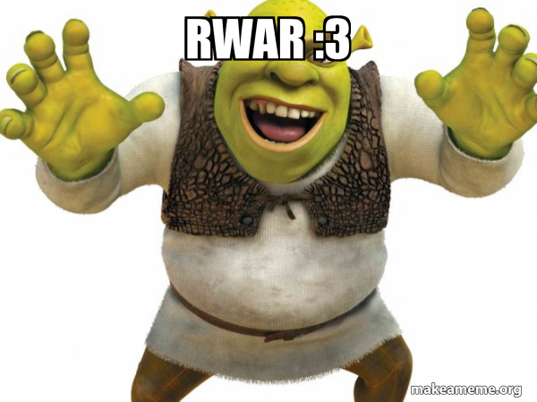 Rwar :3 - Shrek Meme Generator