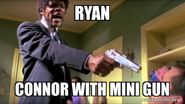 Ryan Connor with mini gun - Samuel L. Jackson Say What Meme Generator