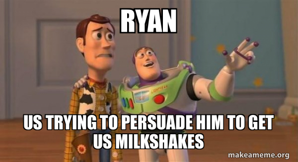 Ryan Us trying to persuade him to get us milkshakes - Buzz and Woody ...