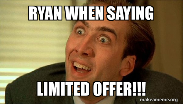 Ryan When saying Limited offer!!! - Sarcastic Nicholas Cage Meme Generator