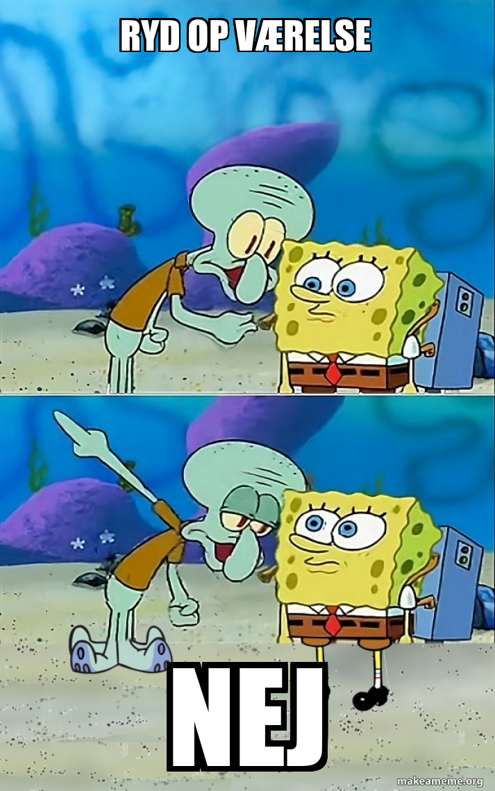 Ryd op værelse nej - Talk To Spongebob Meme Generator