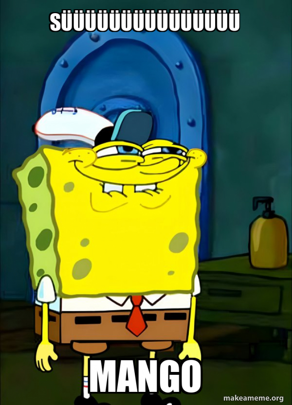 süüüüüüüüüüüüüüü mango - SpongeBob Grin Meme Generator