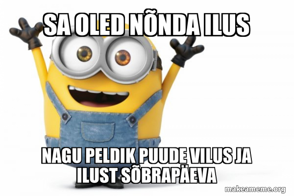 Sa oled nõnda ilus Nagu peldik puude vilus ja ilust sõbrapäeva - Happy ...