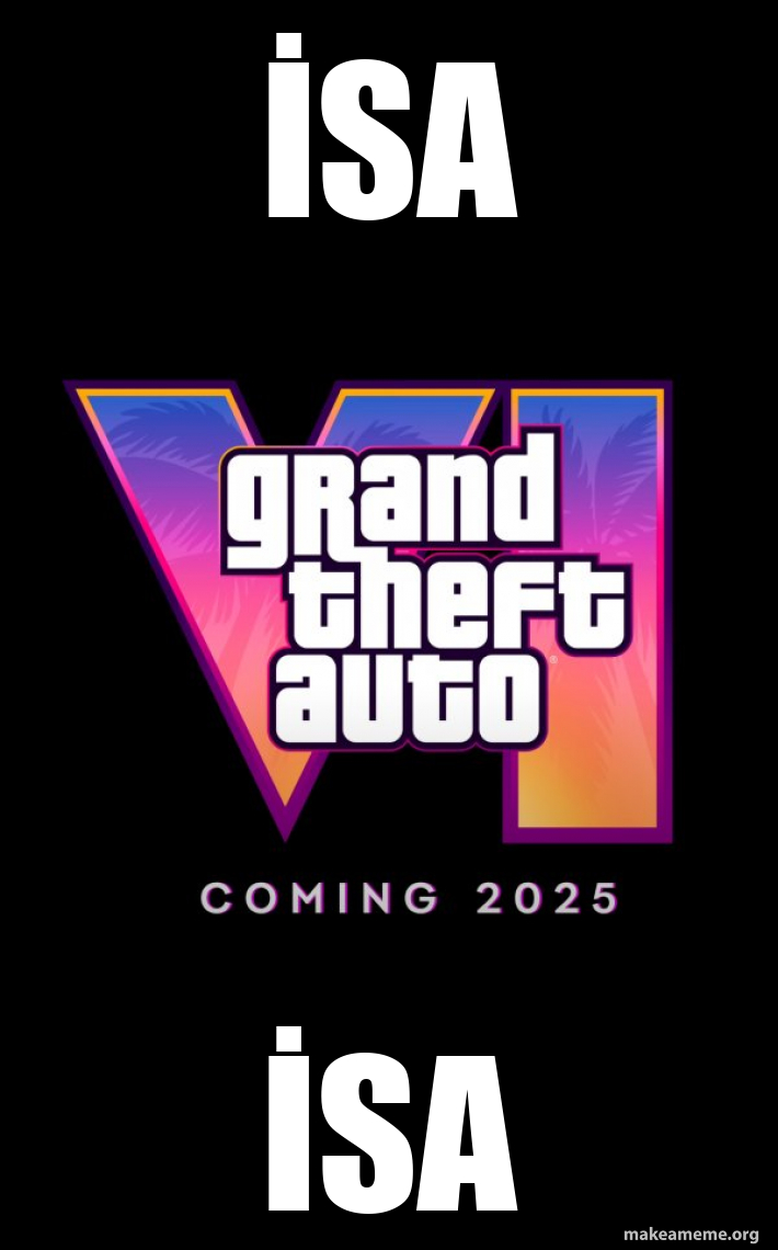 İSA İSA - Before GTA6 - Before GTA VI Meme Generator