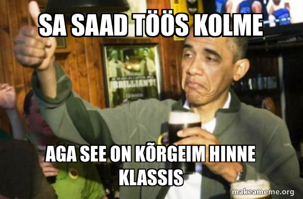 Sa saad töös kolme aga see on kõrgeim hinne klassis - Upvote Obama Meme ...