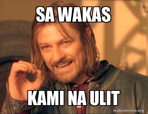 sa wakas kami na ulit - One Does Not Simply Meme Generator