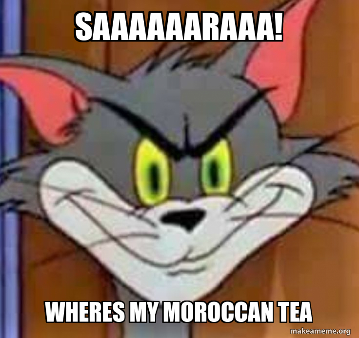 Saaaaaaraaa! Wheres my MOROCCAN tea Meme Generator