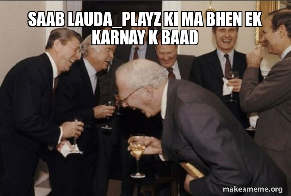 Saab Lauda_Playz ki ma bhen ek karnay k baad - Laughing Men in Suits ...