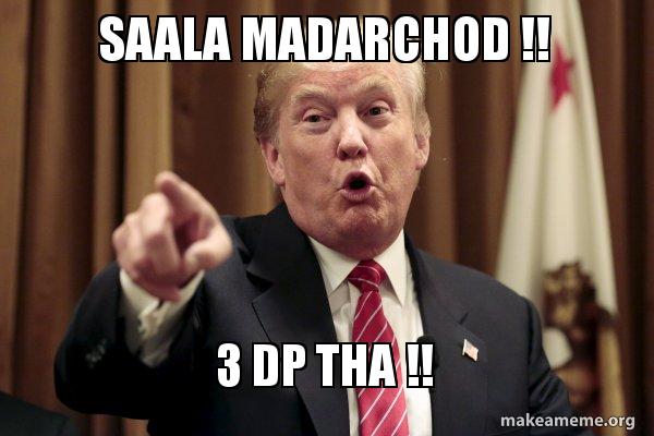 saala madarchod !! 3 dp tha !! - Donald Trump Says Meme Generator