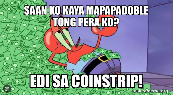 Saan ko kaya mapapadoble tong pera ko? Edi sa COINSTRIP! - Mr Krabs ...