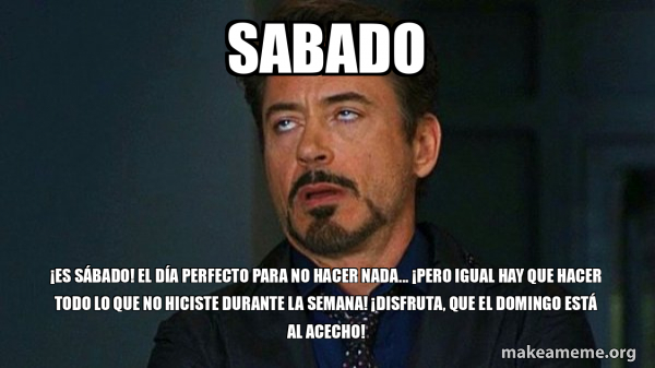 sabado ¡Es sábado! El día perfecto para no hacer nada... ¡pero igual ...