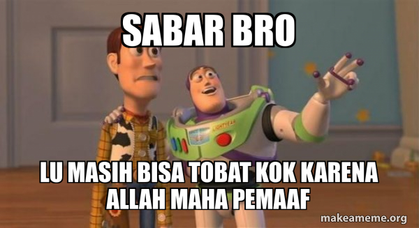 sabar bro lu masih bisa tobat kok karena allah maha pemaaf - Buzz and ...