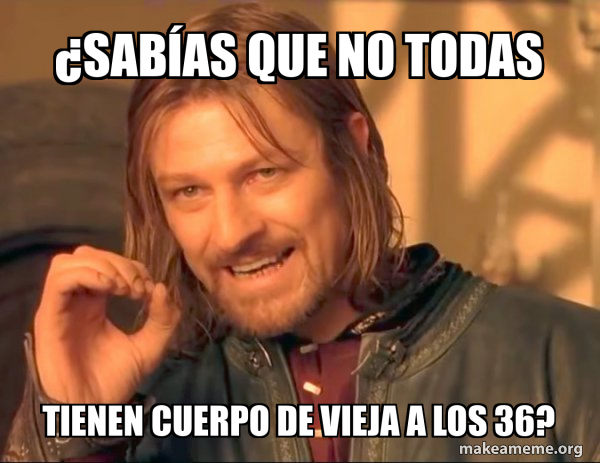 ¿Sabías que no todas tienen cuerpo de vieja a los 36? - One Does Not ...