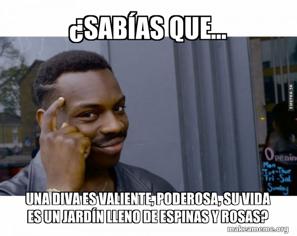 ¿Sabías que... una diva es valiente, poderosa, su vida es un jardín ...