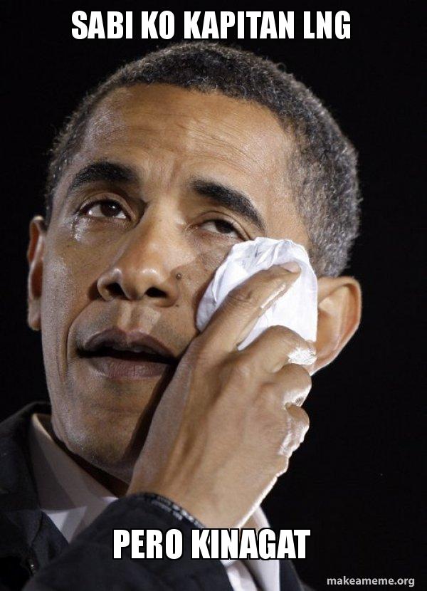 sabi ko kapitan lng pero kinagat - Crying Obama Meme Generator