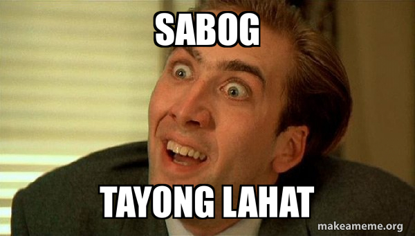 SABOG TAYONG LAHAt - Sarcastic Nicholas Cage Meme Generator