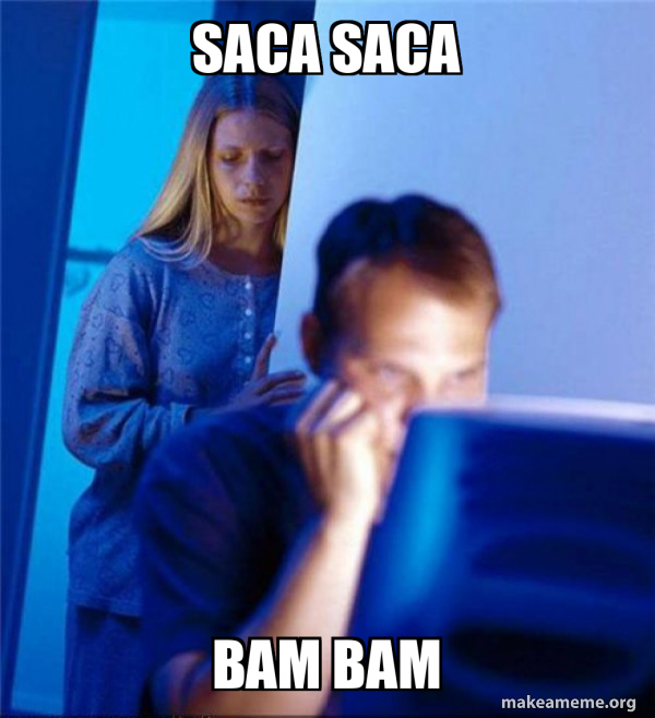 saca saca bam bam - Redditors Wife Meme Generator