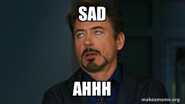 sad ahhh - Tony Stark Eye Roll Meme Generator