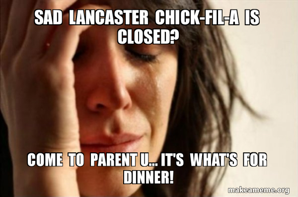 Sad Lancaster Chick-Fil-A is closed? Come to Parent U... It's what's ...
