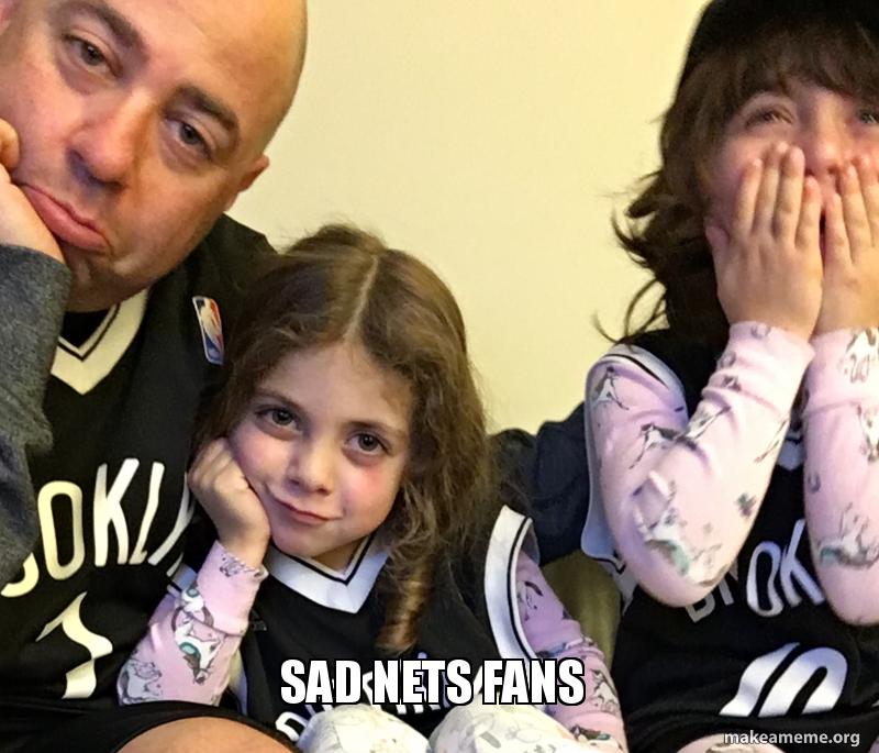 Sad Nets Fans - Sad Nets Fans Meme Generator